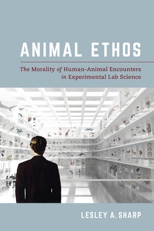 Animal Ethos: The Morality of Human-Animal Encounters in Experimental ...