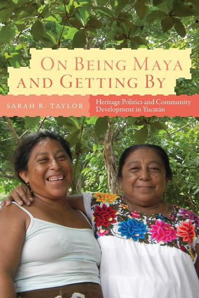 On Being Maya and Getting by: Heritage Politics and Community ...